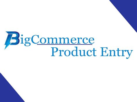 Bigcommerce Product Entry And Bigcommerce Product Uploading Services
