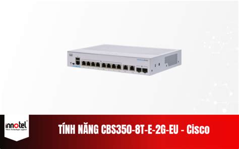 Tính Năng CBS350 8T E 2G EU Thiết Bị Chuyển Mạch Cisco