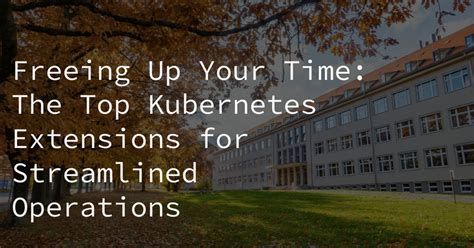 Tailwinds Freeing Up Your Time The Top Kubernetes Extensions For Streamlined Operations