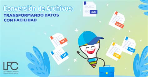 Conversi N De Archivos Transformando Datos Con Facilidad La Factor A Creativa