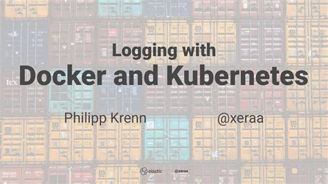 logging with docker and kubernetes speaker deck
