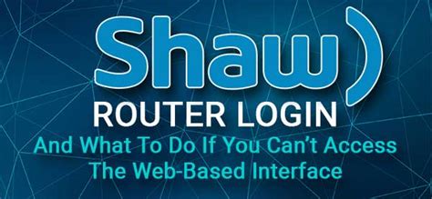 Shaw Router Login And What To Do If You Cant Access The Web Based Interface RouterCtrl