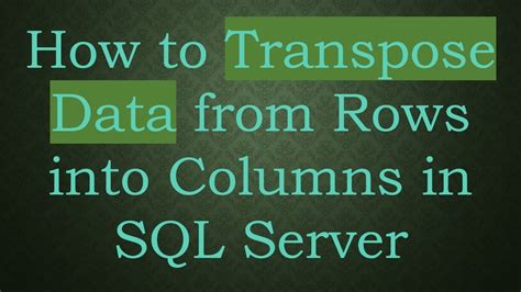 How To Transpose Data From Rows Into Columns In Sql Server Youtube