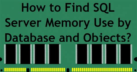 How To Find Sql Server Memory Use By Database And Objects Interview