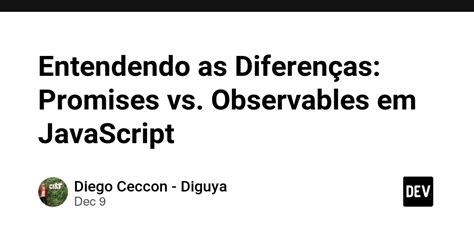 Entendendo As Diferenças Promises Vs Observables Em Javascript 🚀
