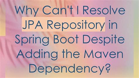 Why Cant I Resolve Jpa Repository In Spring Boot Despite Adding The