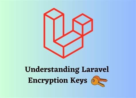 understanding laravel encryption keys importance and usage by native