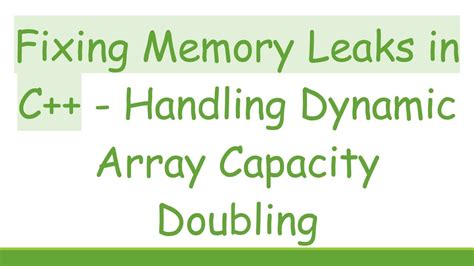 Fixing Memory Leaks In C Handling Dynamic Array Capacity Doubling Youtube