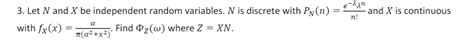 3 let n and x be independent random variables n is