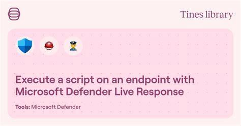 Execute A Script On An Endpoint With Microsoft Defender Live Response Library Tines