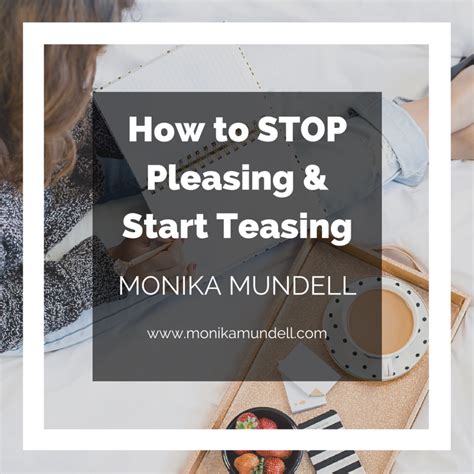 How To Stop Pleasing Start Teasing Monika Mundell Client Attraction Coach