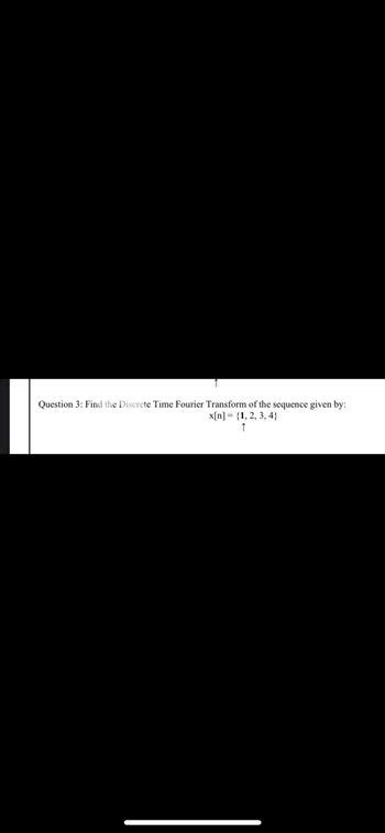 Answered Question 3 Find The Discrete Time Fourier Transform Of The