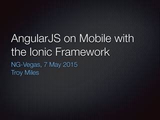 AngularJS On Mobile With The Ionic Framework PPT