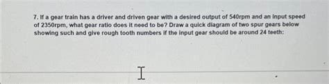 Solved 7 If A Gear Train Has A Driver And Driven Gear With Chegg Com
