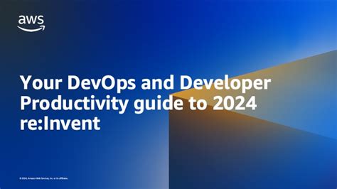 your devops and developer productivity guide to 2024 re invent aws devops and developer