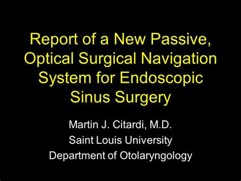 Report Of A New Passive Optical Surgical Navigation System For Endoscopic Sinus Surgery Martin Report Of A New Passive Optical Surgical Navigation System For Endoscopic Sinus Surgery Martin