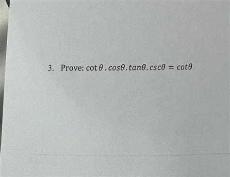 Solved Prove cotθcosθtanθcscθ cotθ Chegg