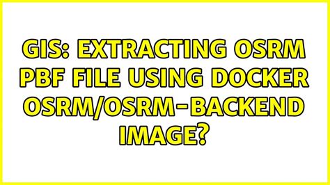 Gis Extracting Osrm Pbf File Using Docker Osrmosrm Backend Image