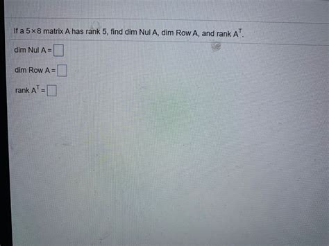 solved if a 5times8 matrix a has rank 5 find dim nul a