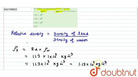 The Relative Density Of Lead Is 11 3 Its Density … G Cm 3 …… Kg M 3 Fill In The Bla