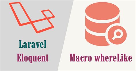 laravel eloquent builder macro phù phép wherelike trong dự án thực tế