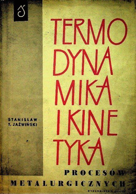 Termodynamika I Kinetyka Procesów Metalurgicznych W Opisie Książka W Empik