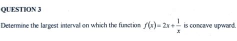 Solved Determine The Largest Interval On Which The Function