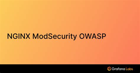Nginx Modsecurity Owasp Grafana Labs