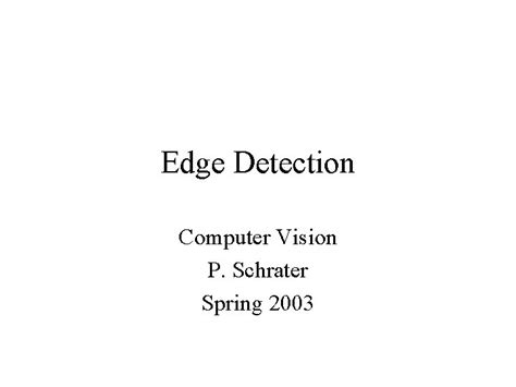 Edge Detection Computer Vision P Schrater Spring 2003
