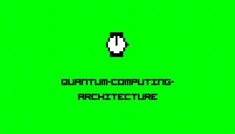 Quantum Computing Architecture Stories Hackernoon