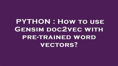 PYTHON : How to use Gensim doc2vec with pre-trained word vectors? - YouTube