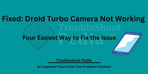 Fixed Droid Turbo Camera Not Working Troubleshoot Pedia