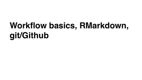 Ppt Workflow Basics Rmarkdown Gitgithub Cleaning Up Cleaning Up