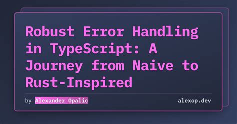 Robust Error Handling In Typescript A Journey From Naive To Rust