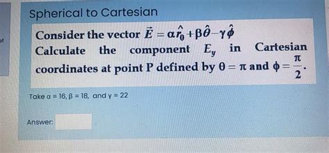 solved of spherical to cartesian consider the vector Ē af