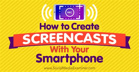 How To Create Screencasts With Your Smartphone Social Media Examiner