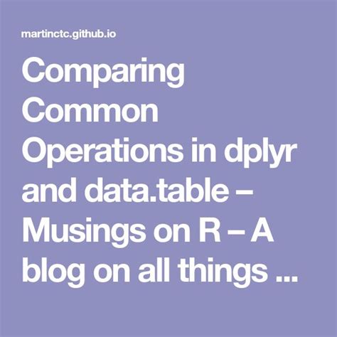 Comparing Common Operations In Dplyr And Datatable Musings On R A