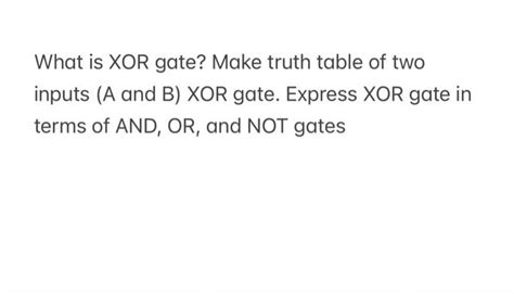 Solved What Is XOR Gate Make Truth Table Of Two Inputs A Chegg