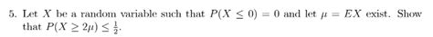 Solved 5 Let X Be A Random Variable Such That Px≤00 And