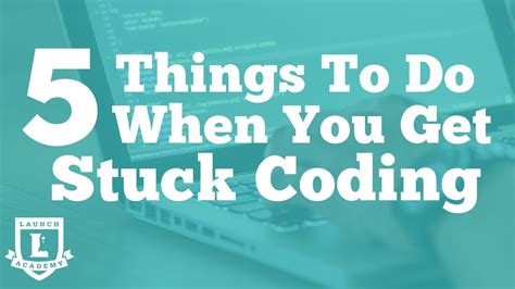 Five Things To Do When You Get Stuck Coding Launch Academy Youtube