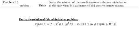 Get Answer Problem 10 Problem Derive The Solution Of The Two Dimensional Subspace Minimization