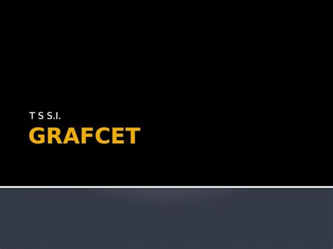 Ppt T S S I Le Grafcet Graphe Fonctionnel De Commande Des Etapes Et Transitions Est L