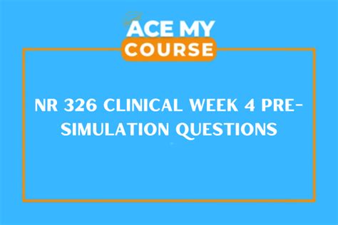 nr 326 clinical week 4 pre simulation questions ace my course