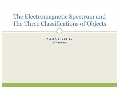Ppt The Electromagnetic Spectrum And The Three Classifications Of Objects Powerpoint