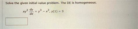 Solved Solve The Given Initial Value Problem The De Is Homogeneous Xy Dy Y X Y1 3 Dx