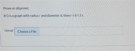 solved prove or disprove if g is a graph with radius r and