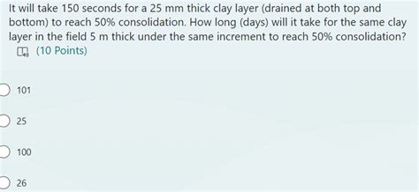 Solved It Will Take 150 Seconds For A 25 Mm Thick Clay Layer