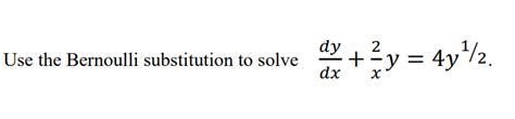Solved Use The Bernoulli Substitution To Solve Dx Y