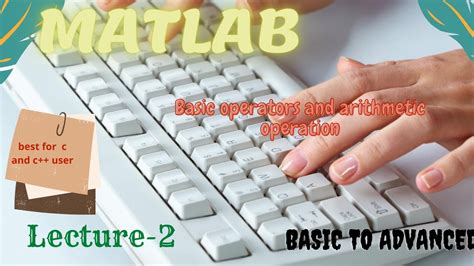 basics of matlab lecture 2 basic operators and arithmetic