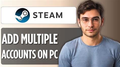 How To Add Multiple Steam Game Accounts On One Pc 2025 Full Guide